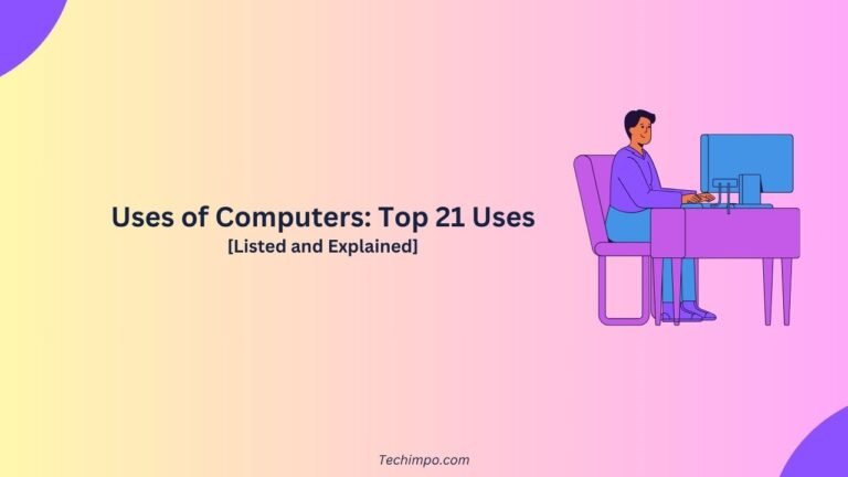 Uses of Computers: Top 21 Uses Listed and Explained