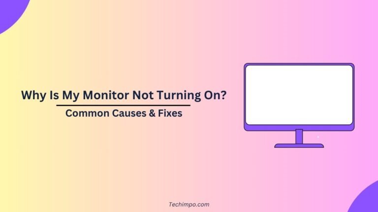 Why Is My Monitor Not Turning On? Common Causes & Fixes - Techimpo