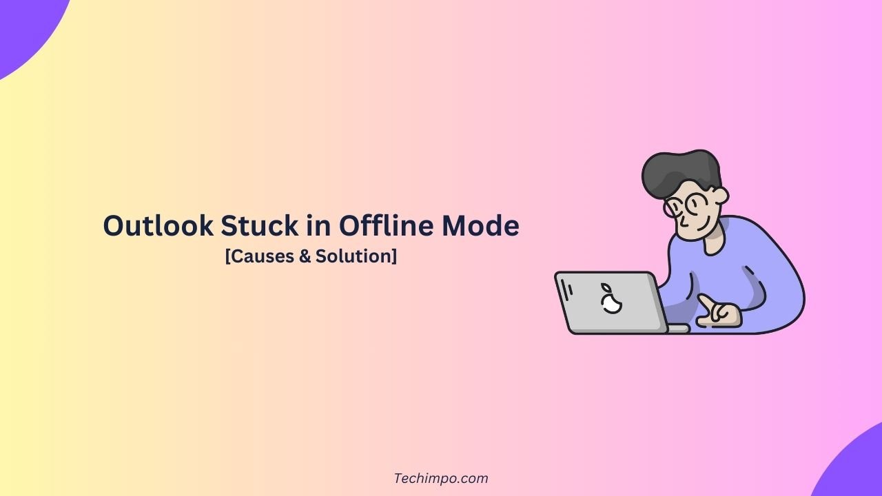 Outlook Stuck in Offline Mode - Causes & Solution - Techimpo