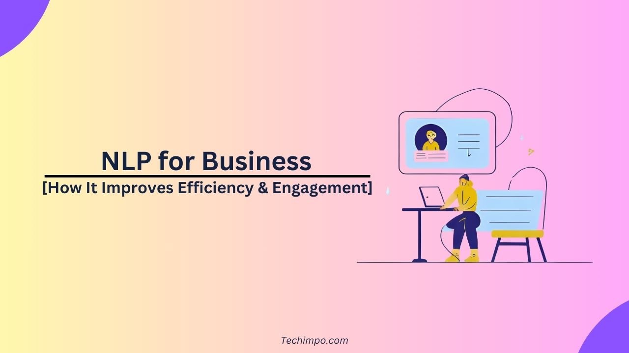 NLP for Business: How It Can Improve Efficiency & Engagement